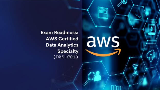 Exam Readiness: AWS Certified Data Analytics Specialty (DAS-C01 ...