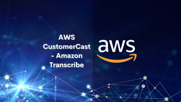 AWS CustomerCast - Amazon Transcribe - Tutorials Dojo