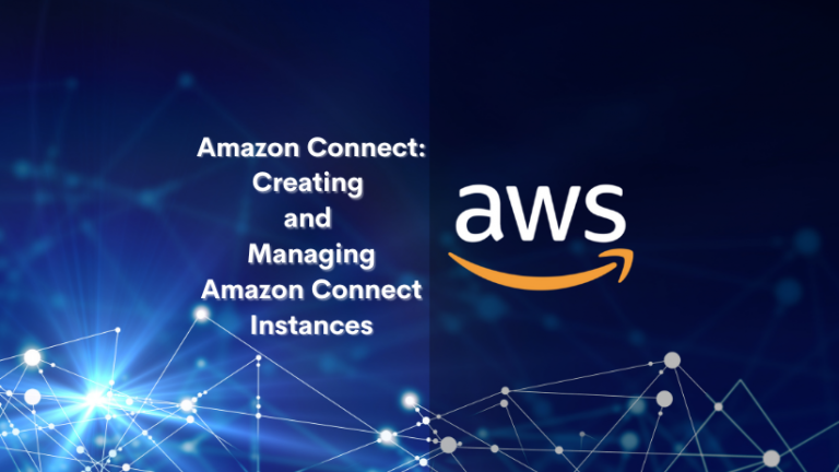 Amazon Connect: Creating and Managing Amazon Connect Instances ...