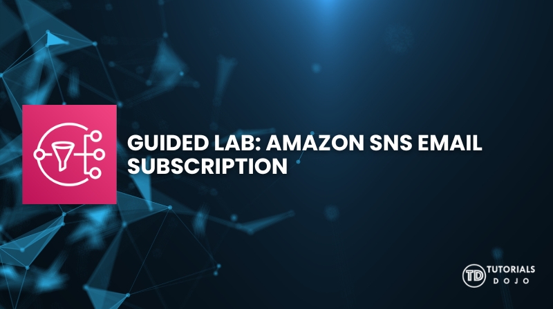Guided Lab: Amazon SNS Email Subscription - Tutorials Dojo Guided Lab: Amazon SNS Email Subscription - Tutorials Dojo