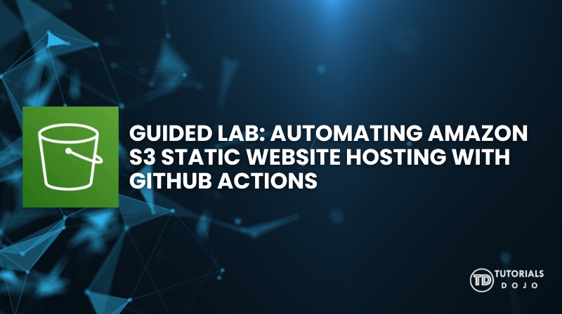 Guided Lab: Automating Amazon S3 Static Website Hosting with GitHub Actions - Tutorials Dojo