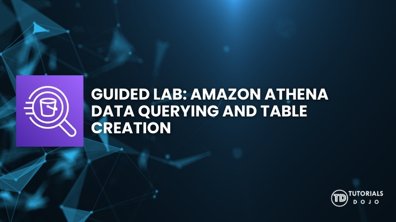 Guided Lab: Amazon Athena Data Querying and Table Creation - Tutorials Dojo