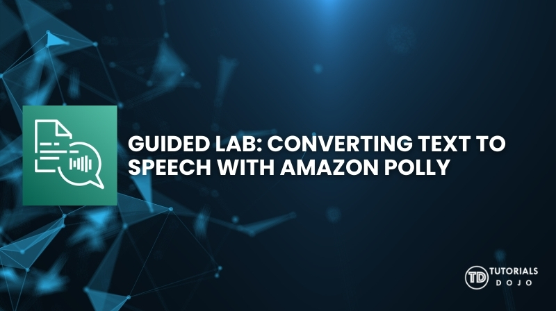 Guided Lab: Converting Text to Speech with Amazon Polly - Tutorials Dojo