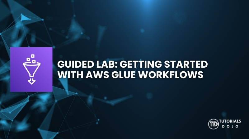 Guided Lab Getting Started With Aws Glue Workflows Tutorials Dojo