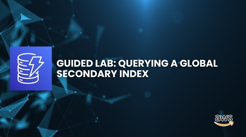 Guided Lab: Querying a Global Secondary Index - Tutorials Dojo Guided Lab: Querying a Global Secondary Index - Tutorials Dojo