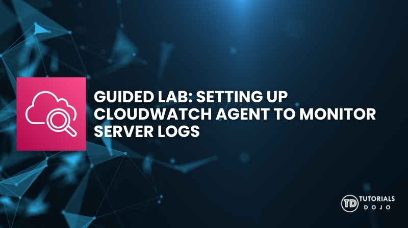 Guided Lab: Setting Up CloudWatch Agent to Monitor Server Logs - Tutorials Dojo