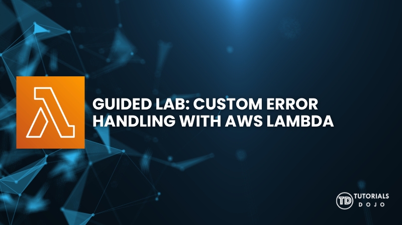 Guided Lab: Custom Error Handling with AWS Lambda - Tutorials Dojo