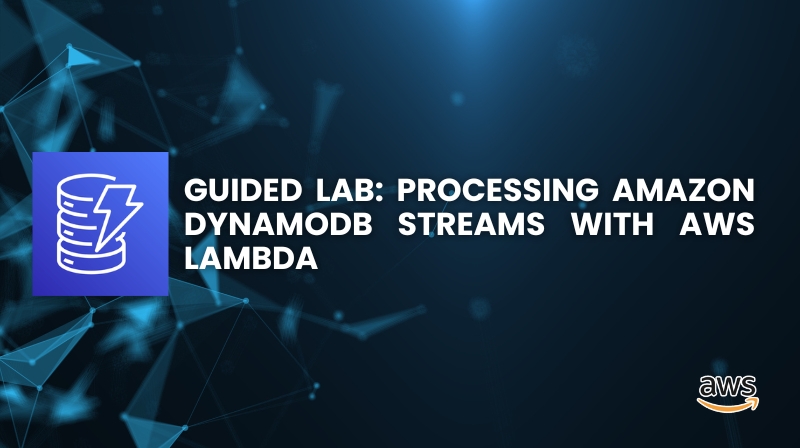 Guided Lab Processing Amazon Dynamodb Streams With Aws Lambda Tutorials Dojo