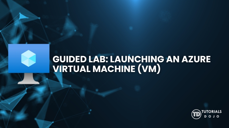 Guided Lab: Launching an Azure Virtual Machine (VM) - Tutorials Dojo